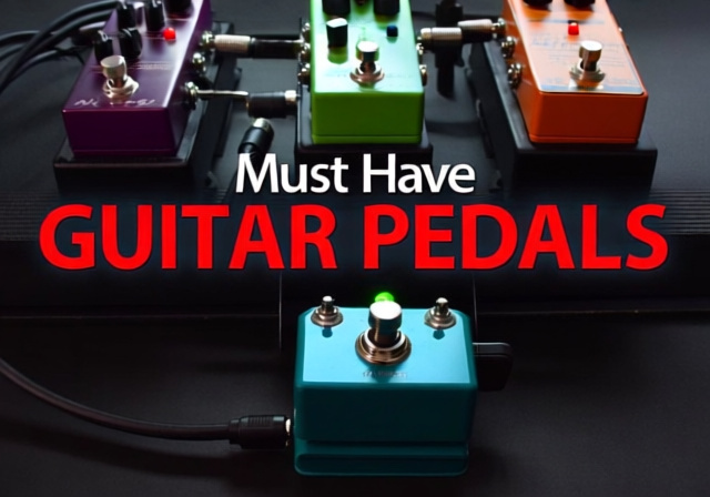 Must Have Guitar Pedals 2025: 10 Essential Effects